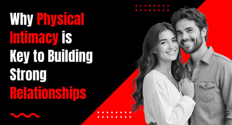 Why Physical Intimacy Important For Relationships?